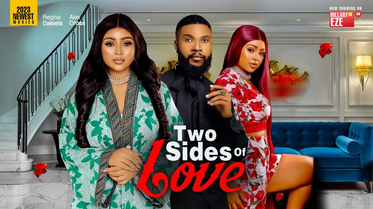 TWO SIDES OF LOVE - REGINA DANIELS, ALEX CROSS 2023 EXCLUSIVE NOLLYWOOD ...