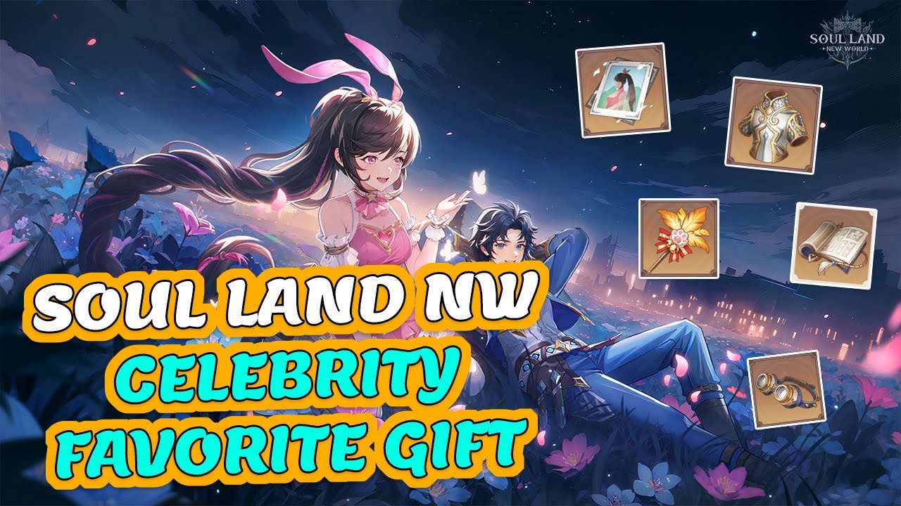 [SOUL LAND: NEW WORLD] CELEBRITY'S FAVORITE GIFT - SOUL LAND GUIDE ...
