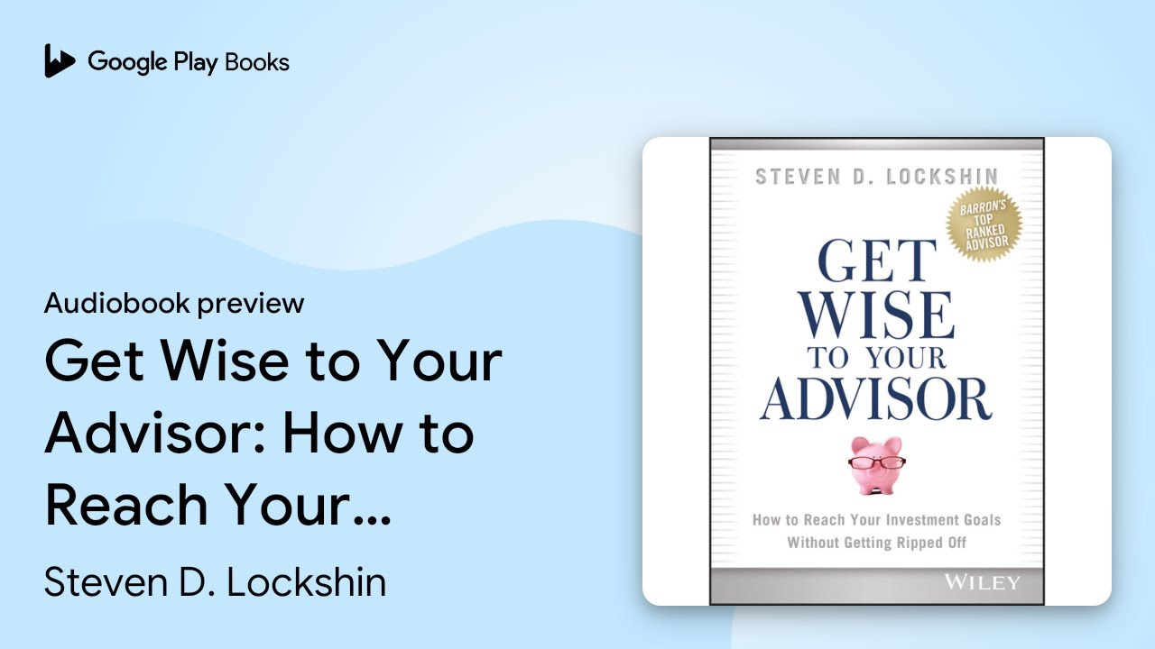 Get Wise to Your Advisor: How to Reach Your… by Steven D. Lockshin ...
