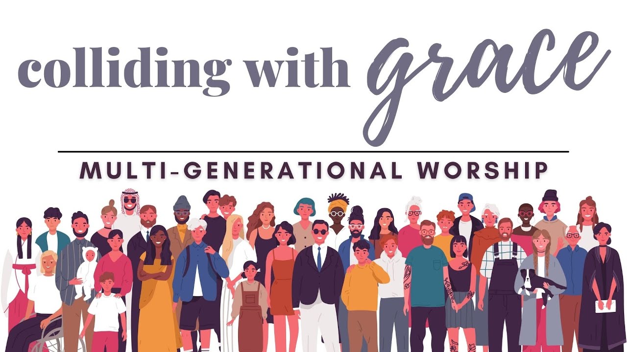 Colliding with Grace : Multi-Generational Worship | Hillsdale Church ...