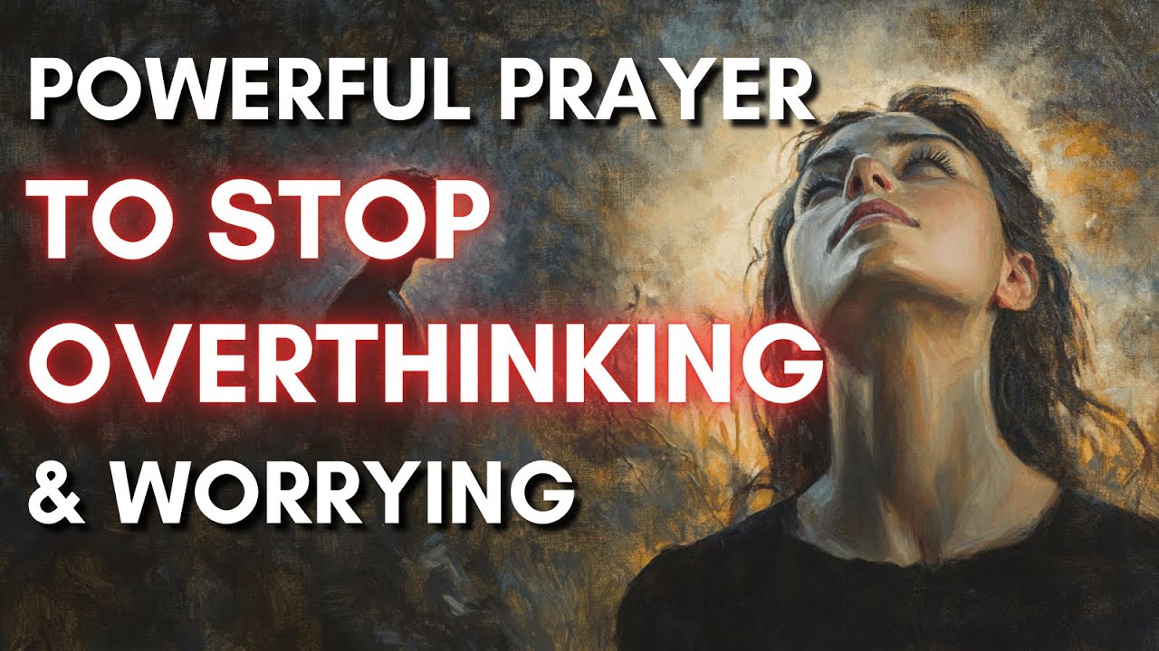 Powerful Prayer to Stop Overthinking & Worrying - YouTube