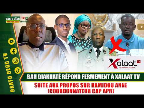 Bah Diakhaté répond fermement à Xalaat TV suite aux propos sur Hamidou Anne (Coordonnateur CAP APR)
