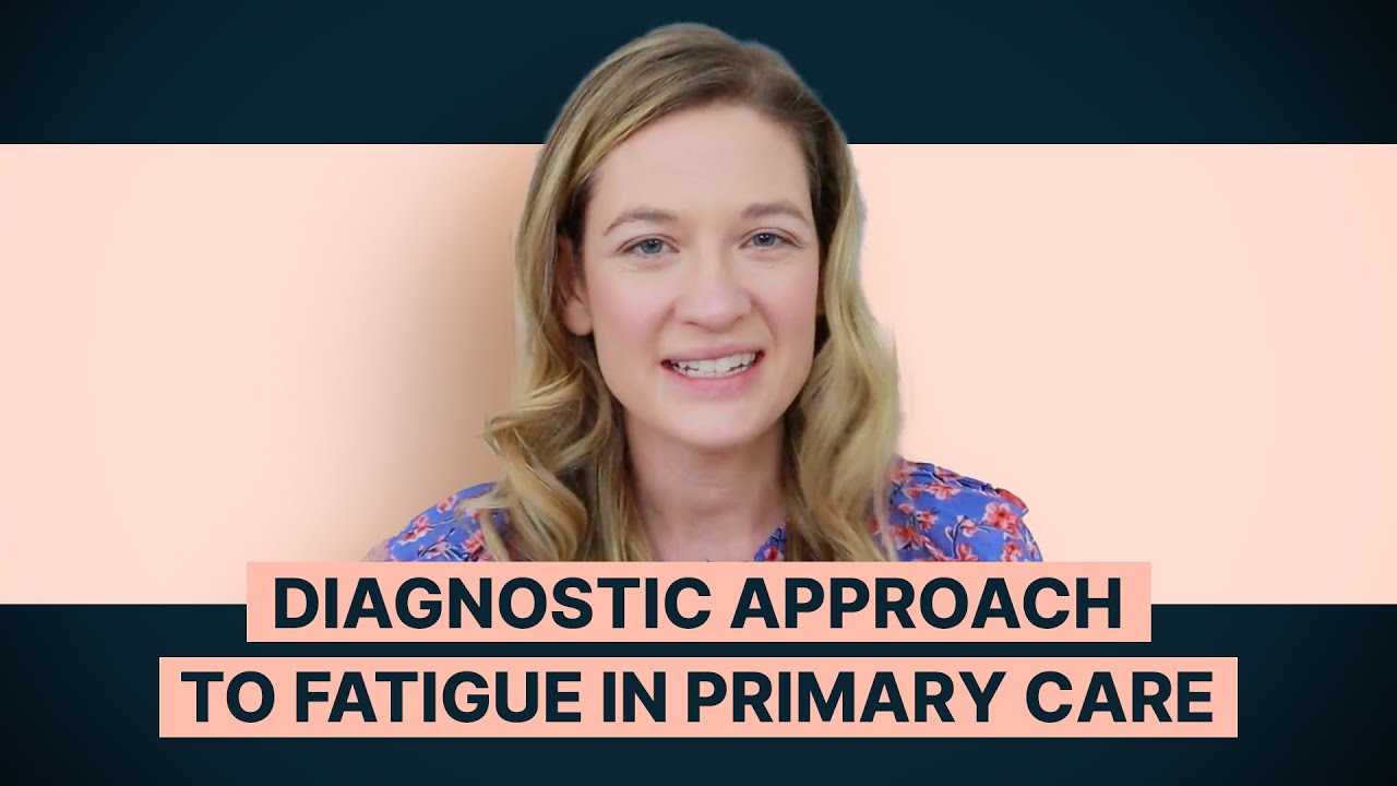 Diagnostic Approach to Fatigue in Primary Care - YouTube
