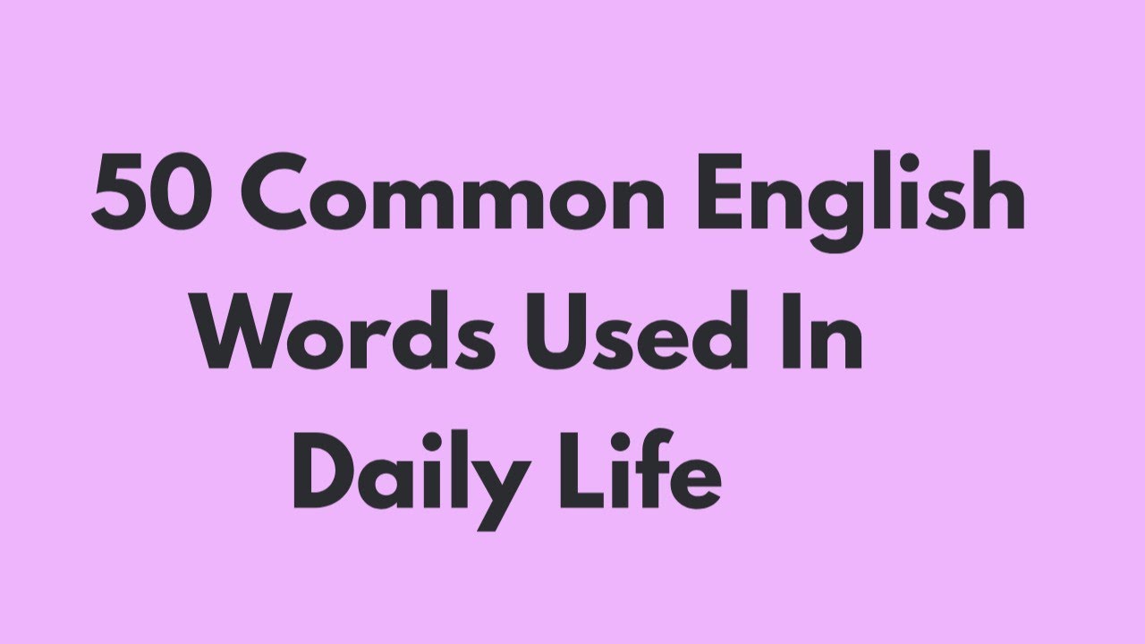 50 Common English Words Used In Daily Life Words With Meaning In 50-common-english-words-used-in-daily-life-words-with-meaning-in