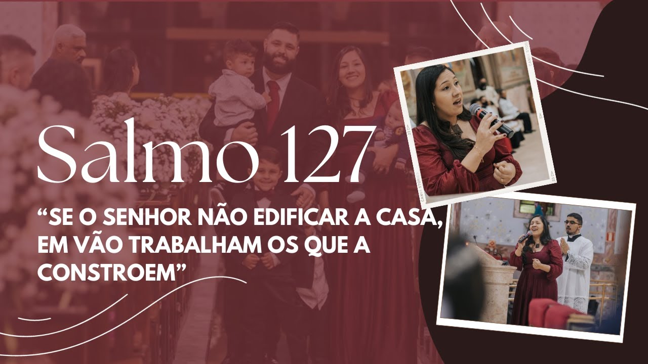 Salmo 127 - “Se o senhor não edificar a casa em vão trabalham os que a constroem”. - YouTube