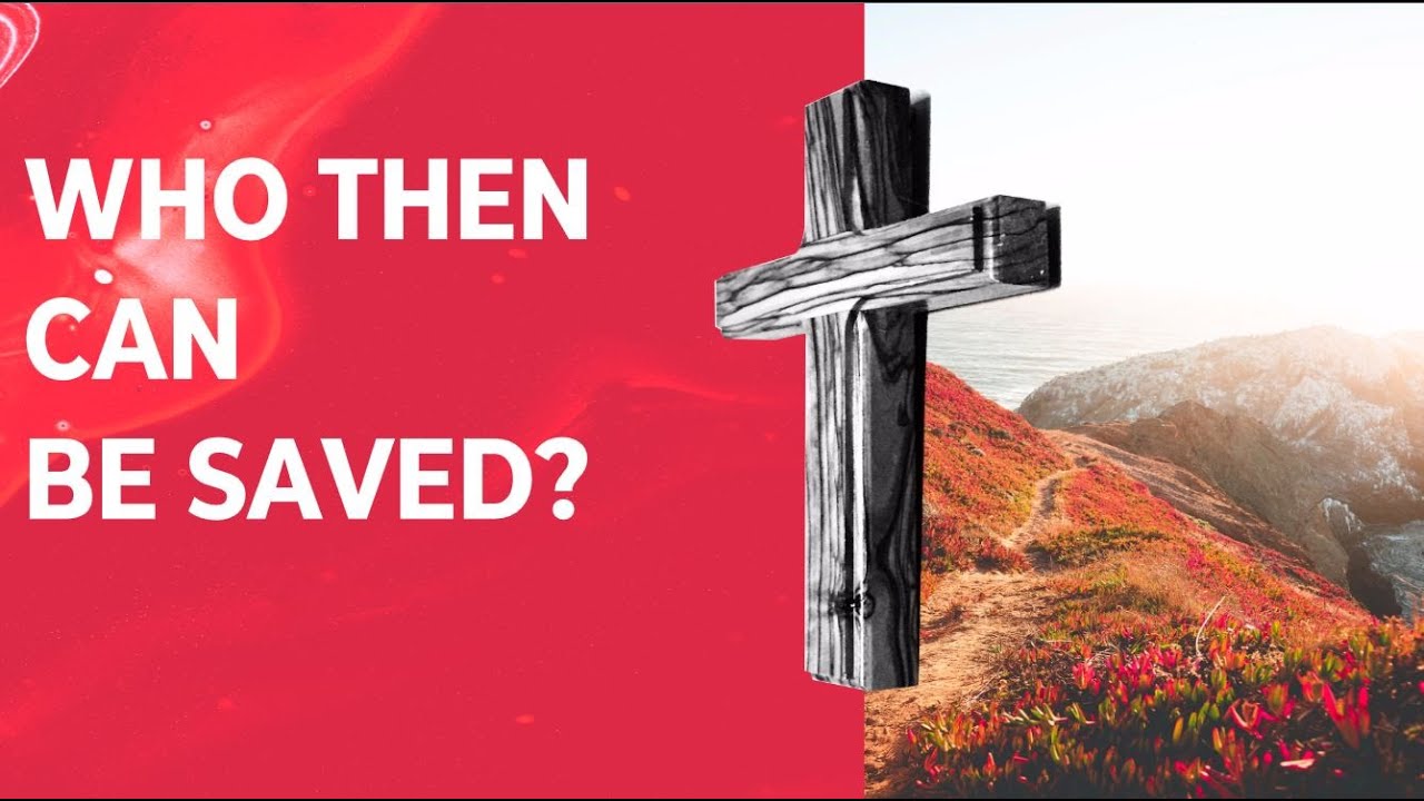 WHO THEN CAN BE SAVED? - YouTube