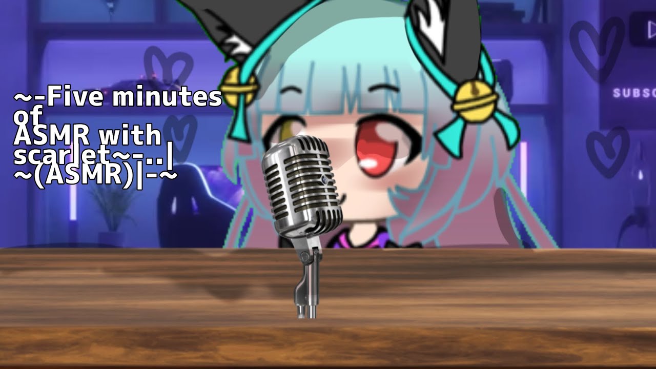 ~-+FIVE minutes OF asmr~~ with scarlet awesome gachatuber|~-(ASMR* gone ...