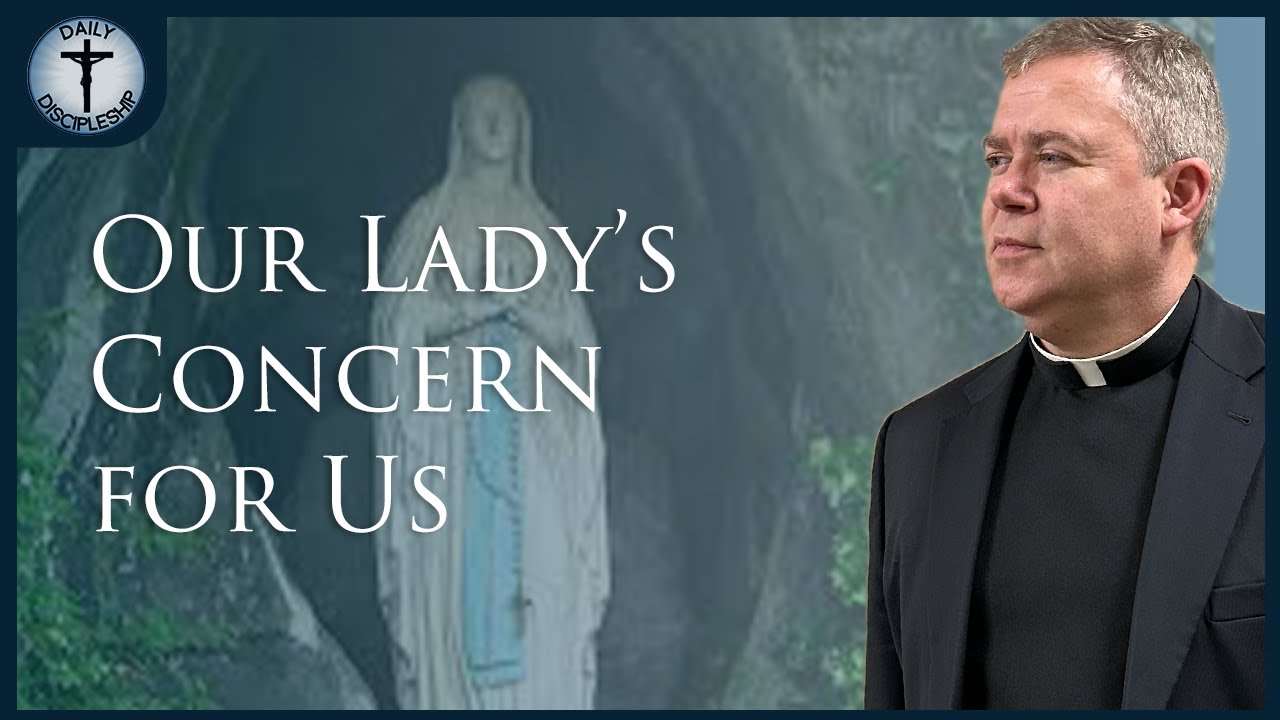 The Feast of Our Lady of Lourdes: Understanding Mary’s Deep Concern for ...