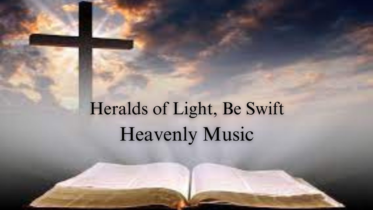 Heralds of Light, Be Swift- Christian Hymn Song with Lyric - YouTube
