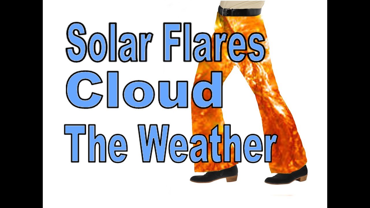Solar Flares Cloud The Weather - YouTube