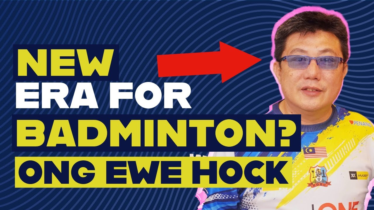 Ex-National Shuttler Ong Ewe Hock: Serve, Smash, and Reform! [Interview ...