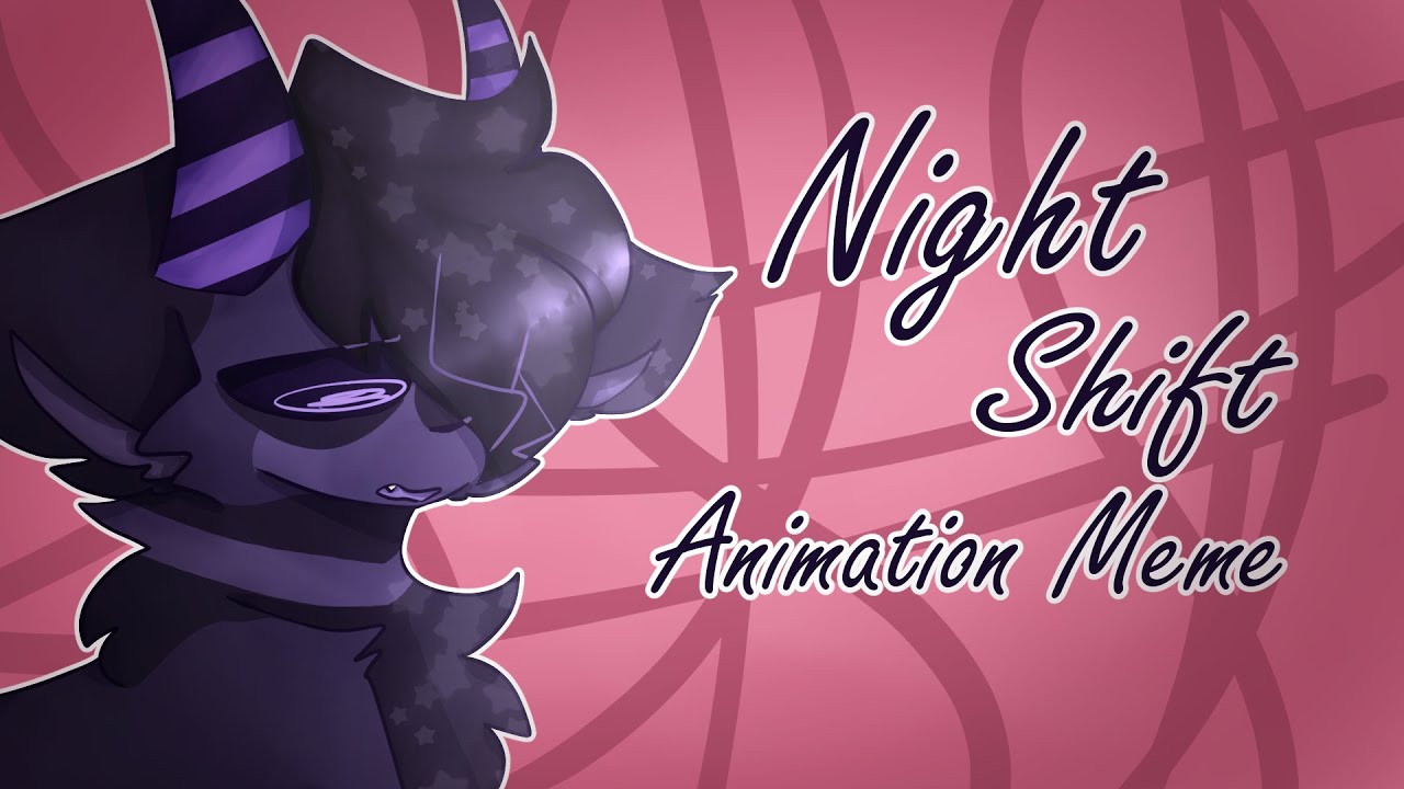 Night Shift ♥ Animation Meme - YouTube