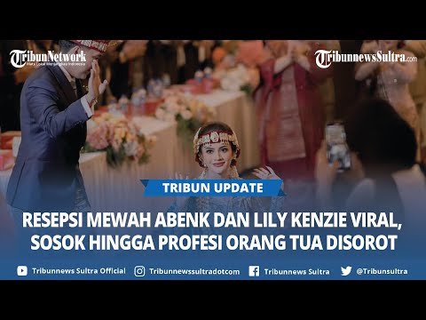 Resepsi Mewah Abenk dan Lily Kenzie Viral, Identitas Orang Tua Disorot: Bukan Keluarga Sembarangan!