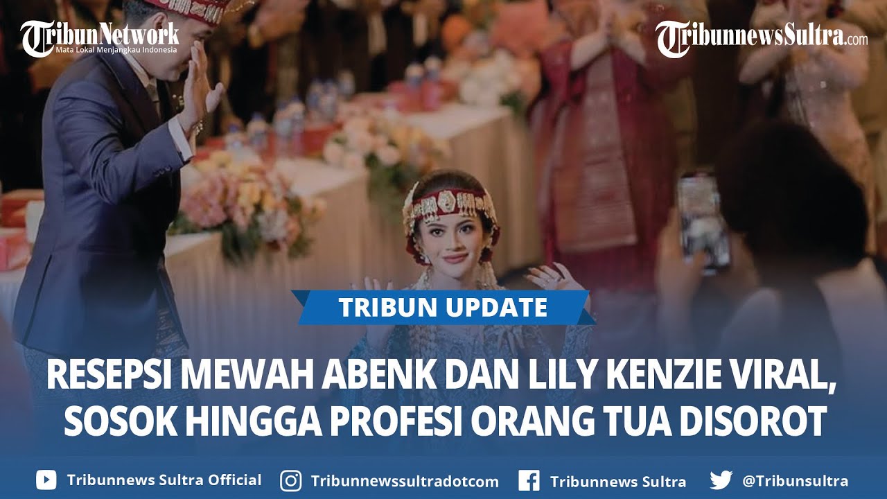 Resepsi Mewah Abenk dan Lily Kenzie Viral, Identitas Orang Tua Disorot ...