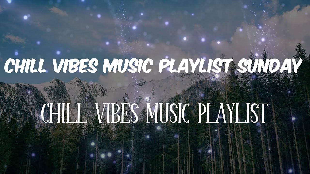 Sunday Chill Music | Chill vibes music playlist - YouTube