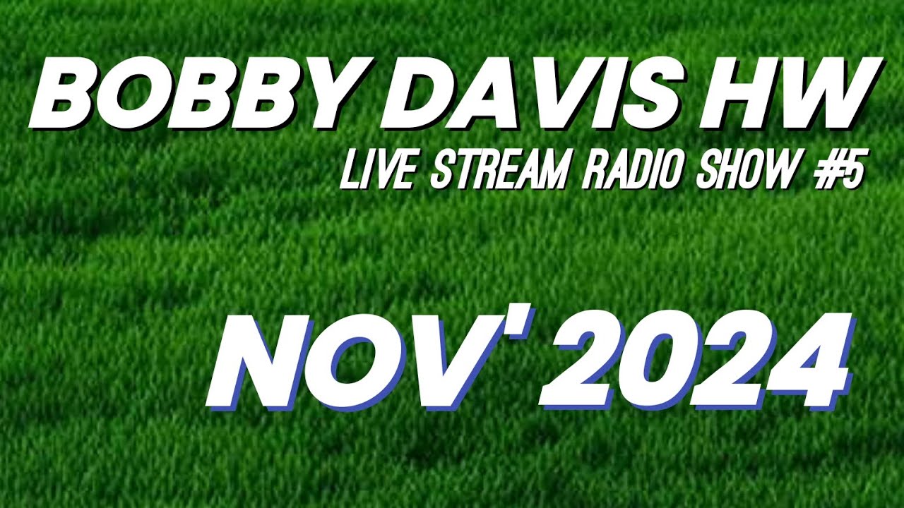 Bobby Davis HW - Live Stream Radio Show #5 - NOV 2024 - Recorded Live ...
