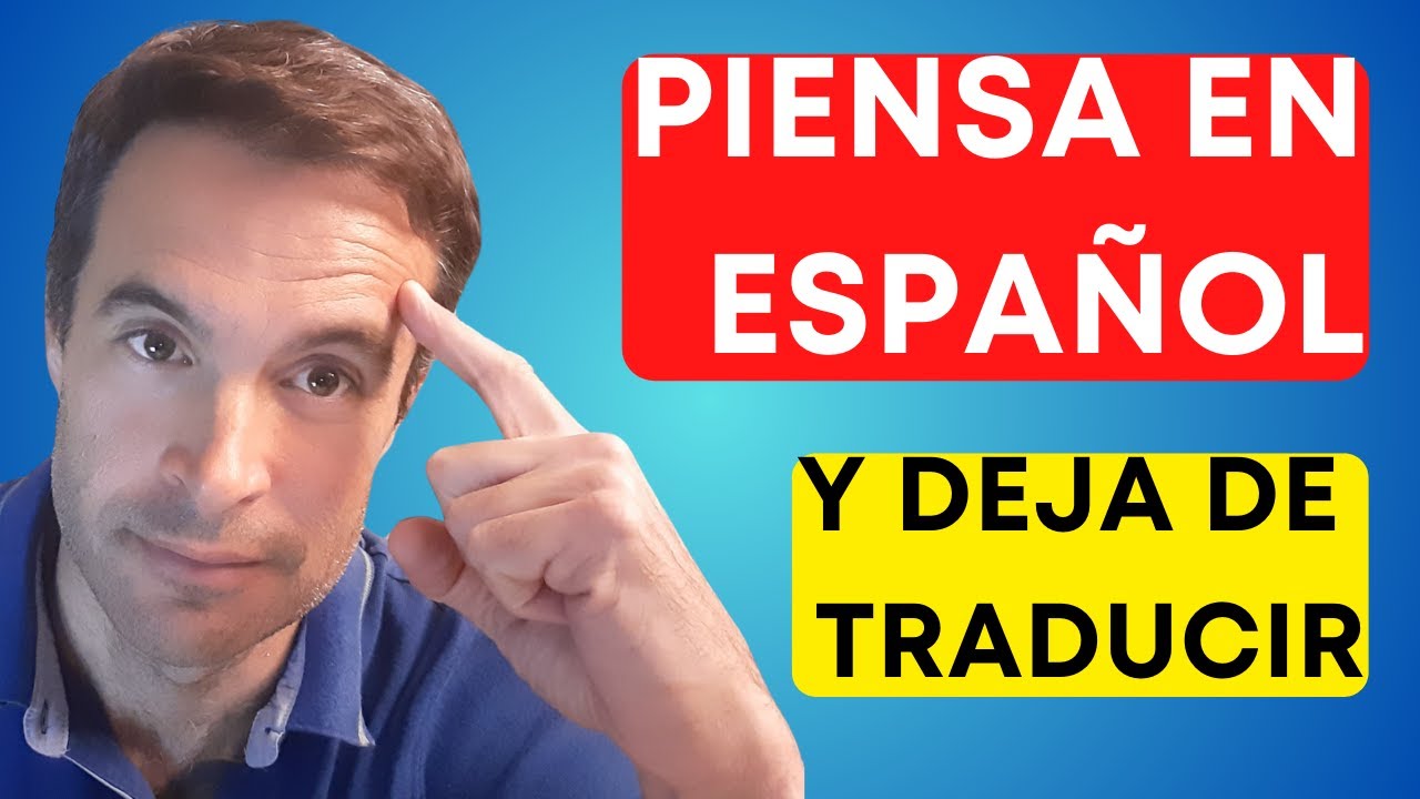 7 Trucos Para Pensar en Español y Dejar de Traducir Mentalmente - YouTube