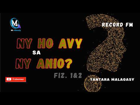 Tantara Malagasy - NY HO AVY SA NY ANIO (Fiz. 1 & 2) | Record FM
