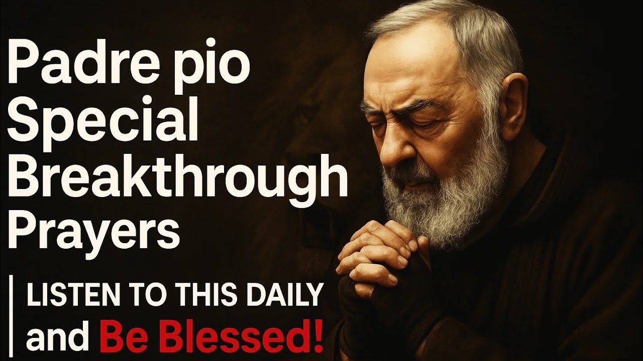 Padre Pio Special Breakthrough Prayers | PLAY THIS DAILY and Be Blessed ...