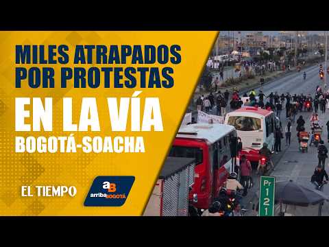 #ArribaBogotá 29 de julio: Protestas en la vía Bogotá-Soacha colapsan la movilidad | EL TIEMPO