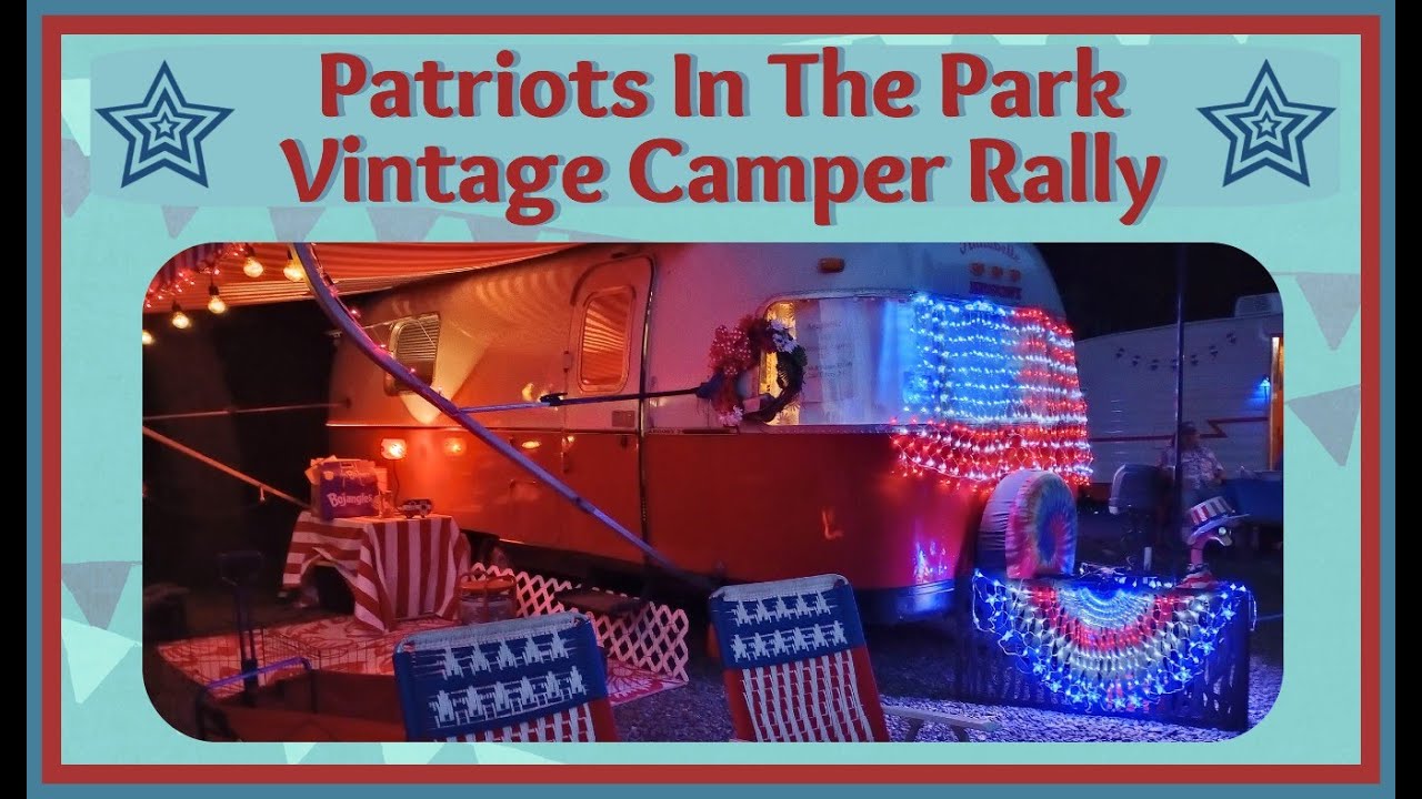 Patriots In The Park Vintage Camper Rally / July 2023 / Camping Vlog ...