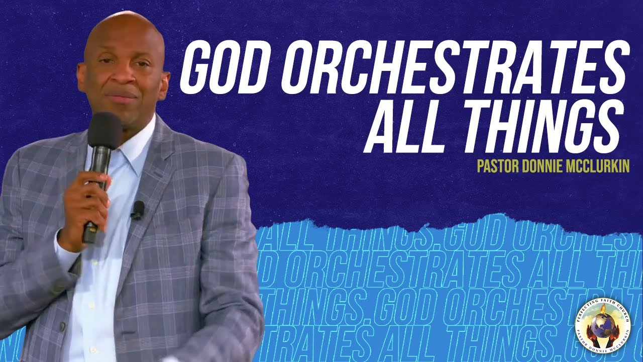 God Orchestrates All Things | Pastor Donnie McClurkin - YouTube