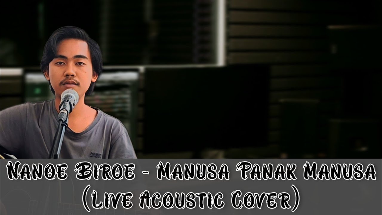 Nanoe Biroe - Manusa Panak Manusa (Live Acoustic Cover) - YouTube