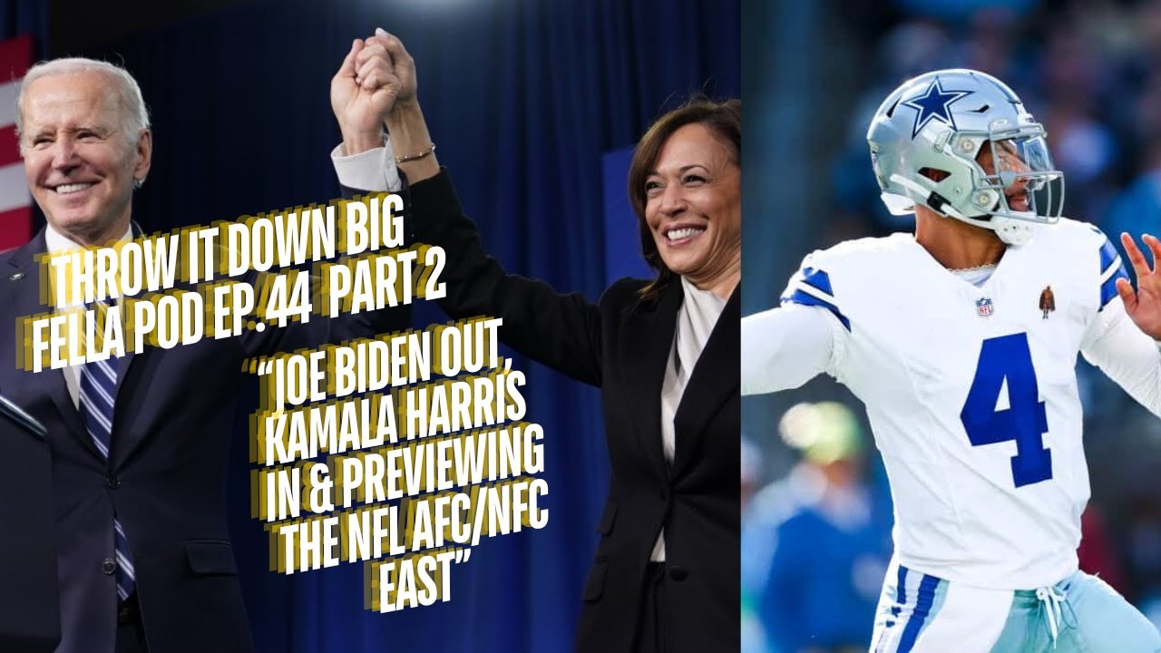 Throw it Down Big Fella Pod Ep. 44 Part 2 "Biden Out Harris is in ...