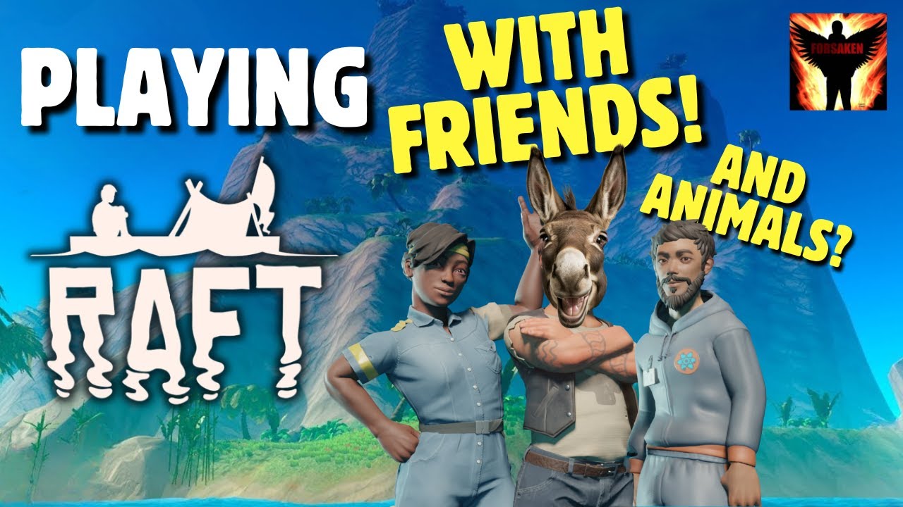 Raft Is Truly Amazing with Friends!!!!!! (And Animals) - YouTube
