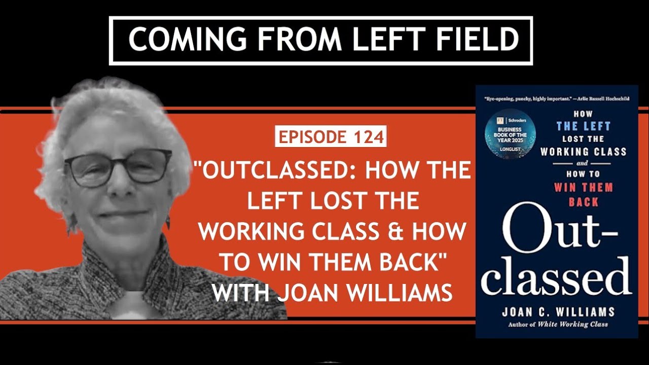 124 -“Outclassed: How the Left Lost the Working Class & How to Win Them ...