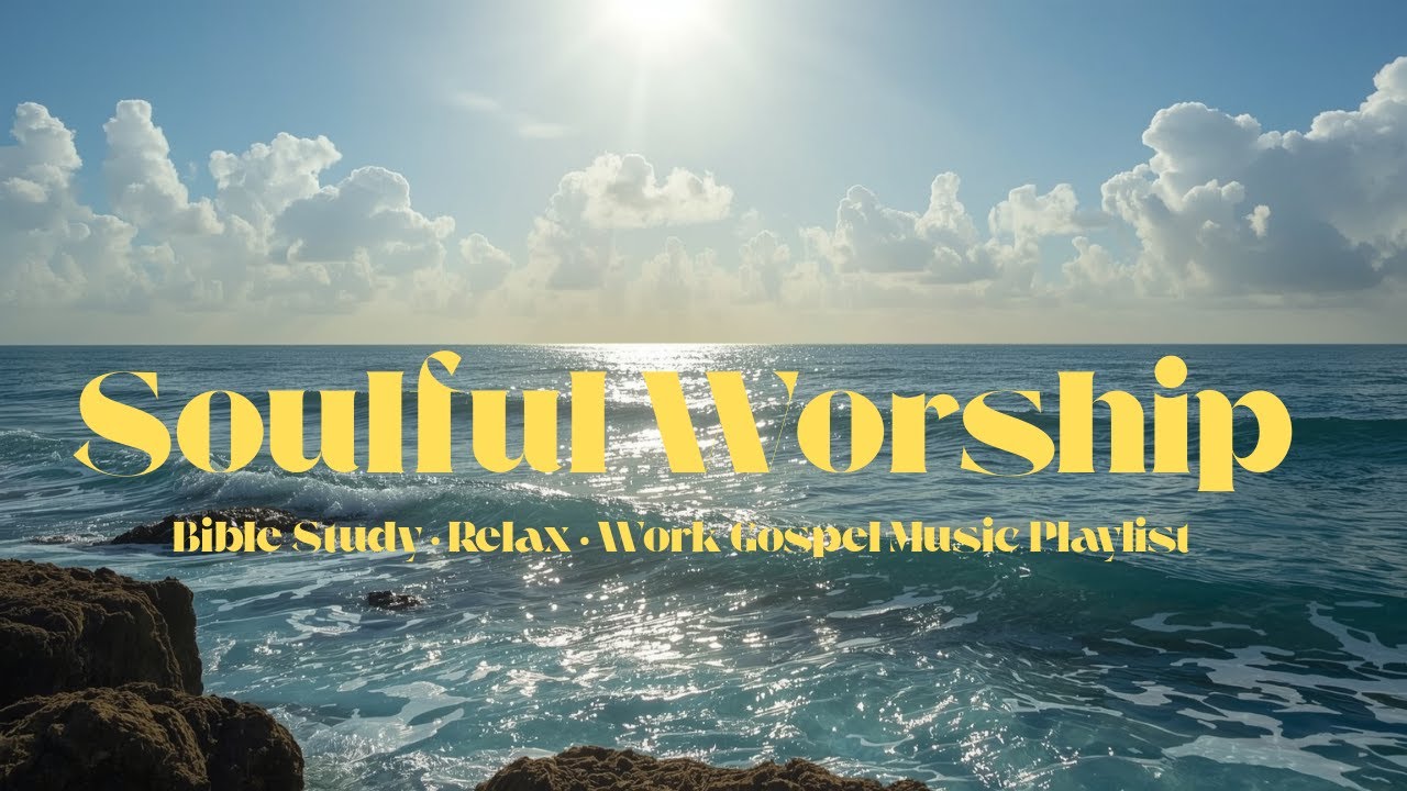 Soulful Worship Gospel Music Playlist 🤍 | Deep Praise, Relaxing Spirit ...
