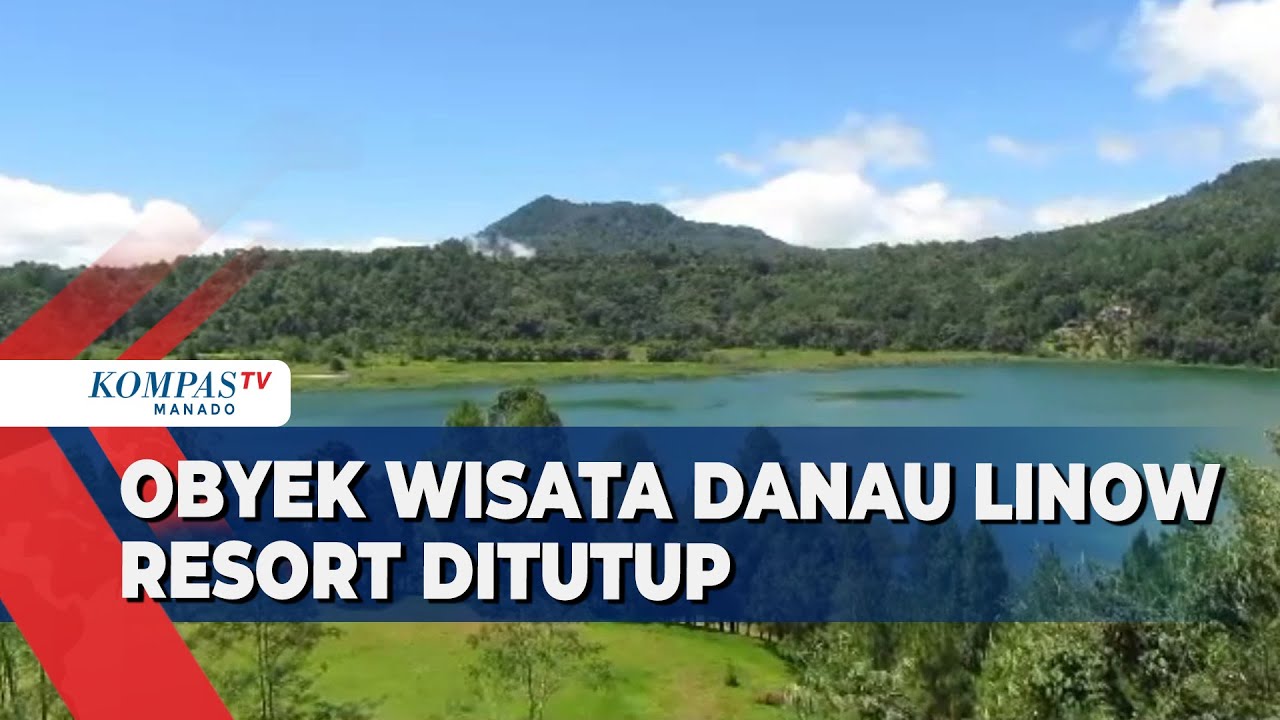 Tersandung Hukum Obyek Wisata Danau Linow Resort Ditutup - YouTube