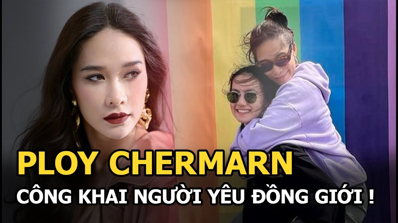 Ploy Chermarn - “Nữ hoàng thị phi Thái Lan” công khai người yêu đồng giới kém 17 tuổi - YouTube