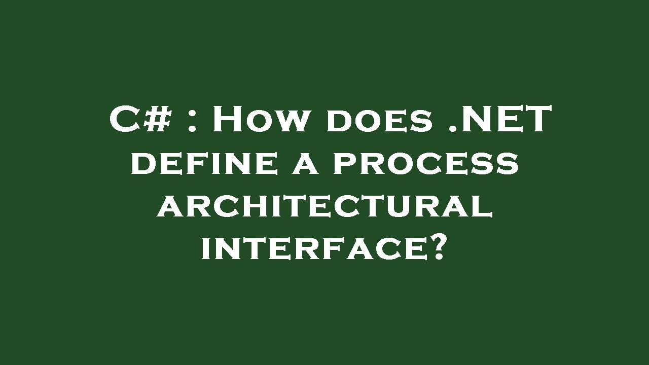 C# : How does .NET define a process architectural interface? - YouTube