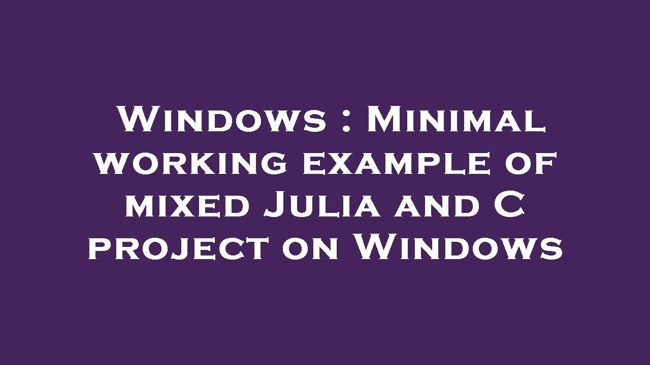 Windows : Minimal working example of mixed Julia and C project on ...