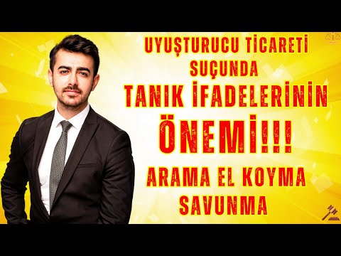 Uyuşturucu Ticareti Suçunda Tanık İfadelerinin Önemi, Arama El Koyma  Savunma @yanardagavukatlik