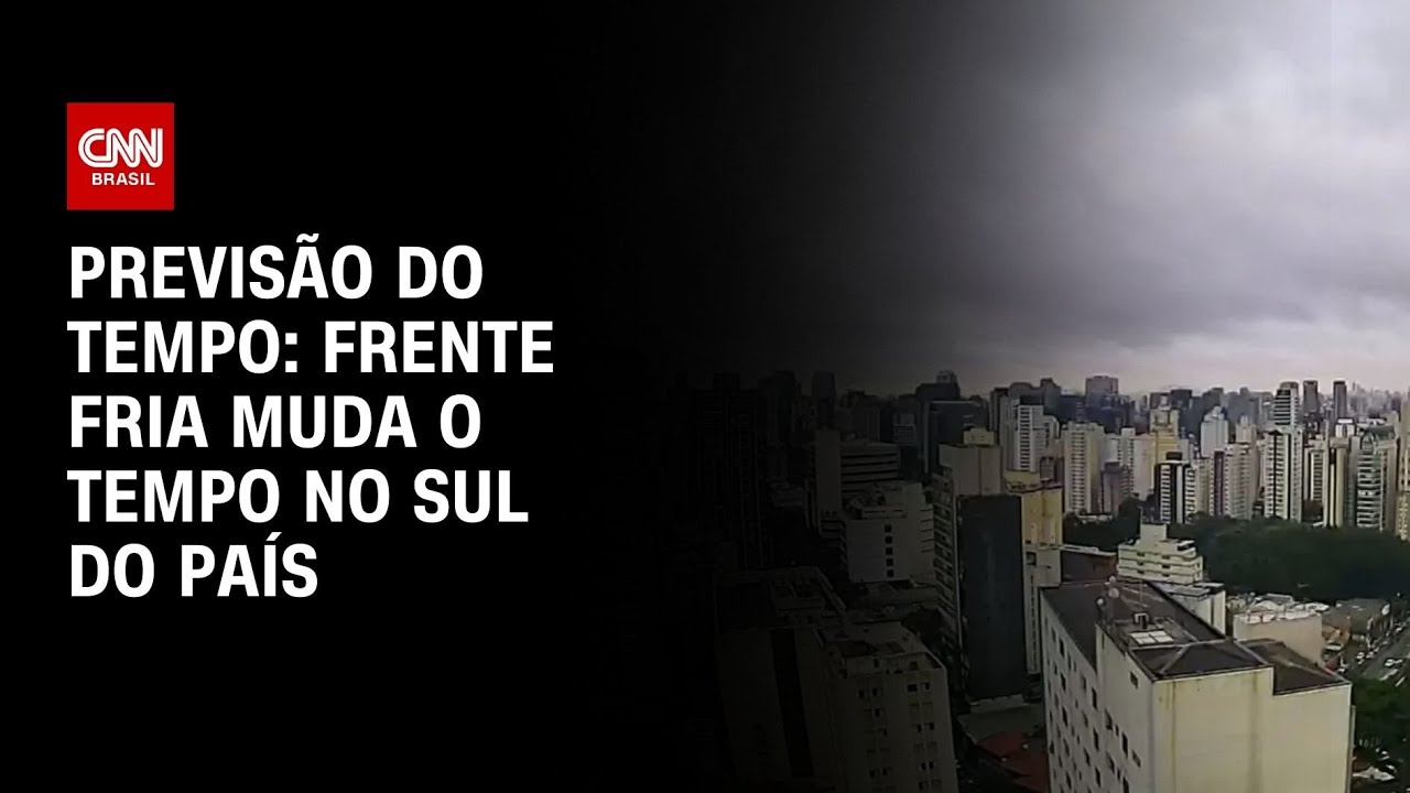 Previsão do Tempo: frente fria muda o tempo no sul do país | CNN NOVO ...