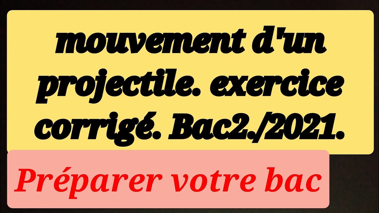 mouvement d'un projectile. exercice corrigé. Bac2./2021. - YouTube