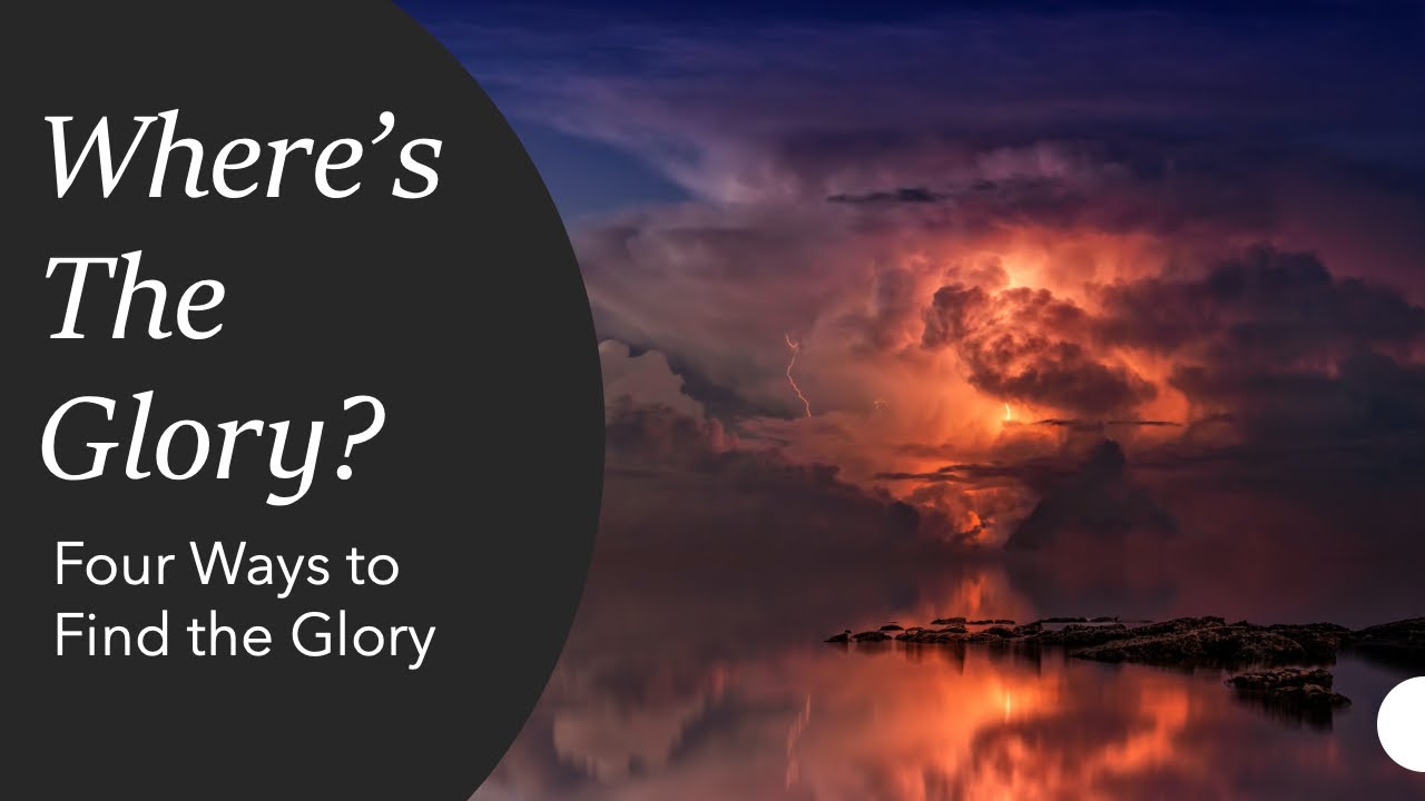 Where's the Glory, Four Ways to Find the Glory~ Sunday, October 9, 2021 ...
