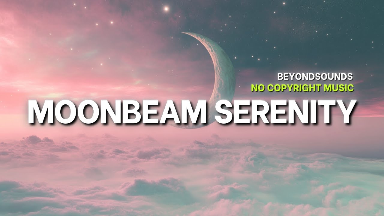 Moonbeam Serenity: Cosmic Stillness「 No Copyright Music 」Relaxing ...