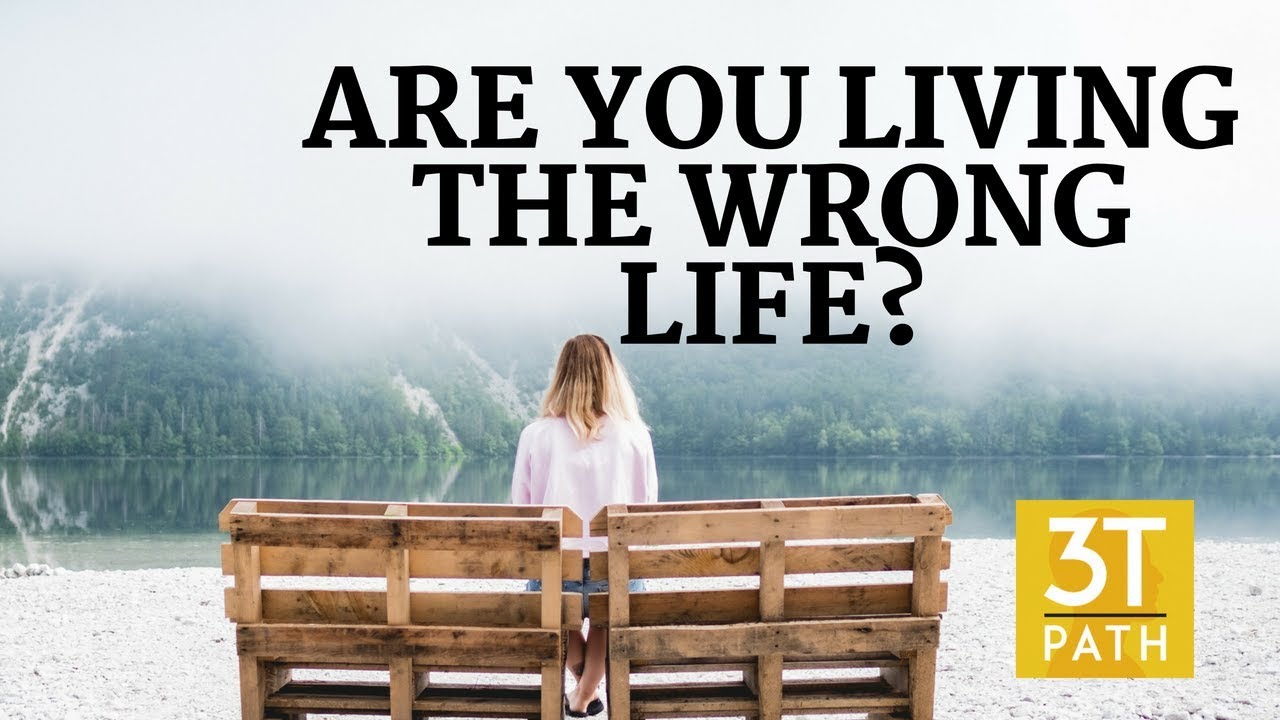 ARE YOU LIVING THE WRONG LIFE? - YouTube