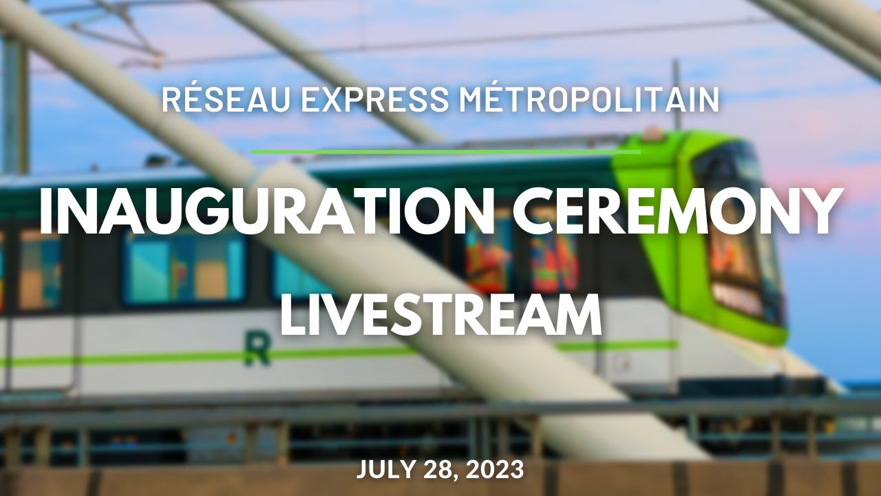 Montréal's Réseau Express Métropolitain - Inauguration Ceremony and the ...