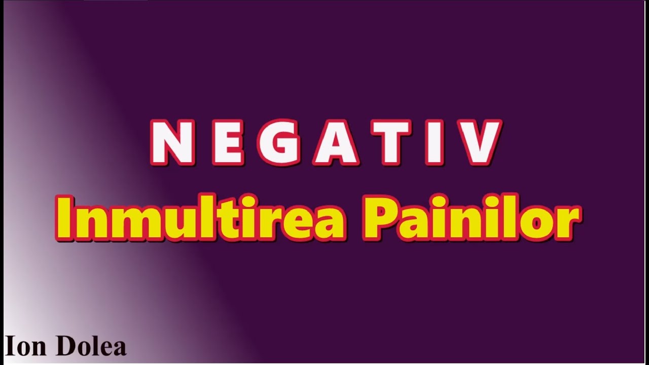 Inmultirea painilor - Ion Dolea - Negativ - YouTube