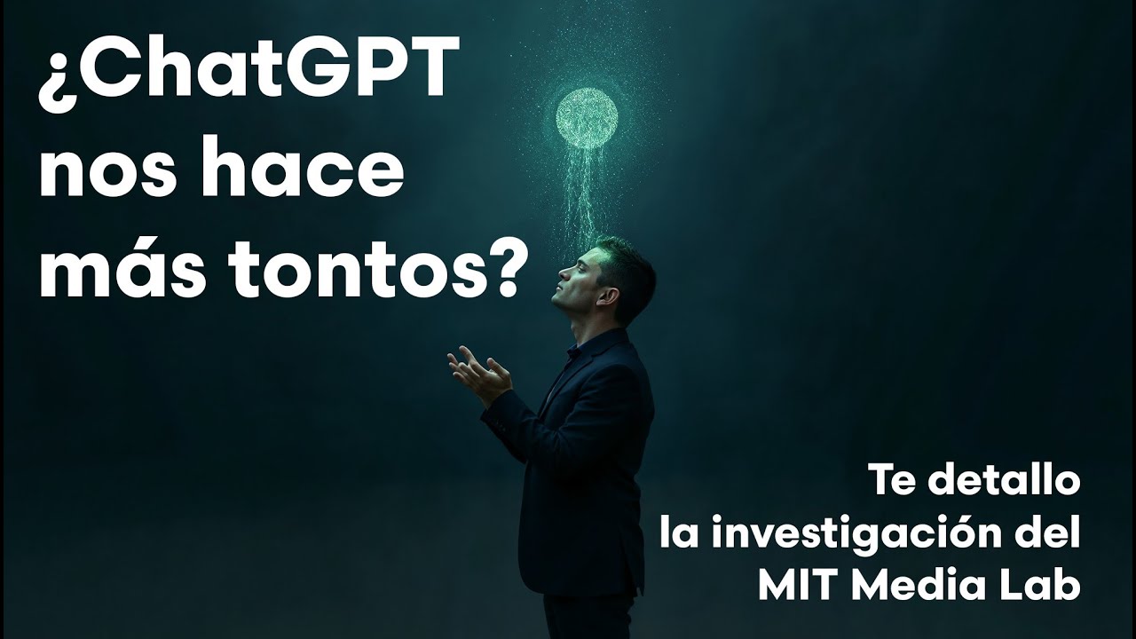 ¿ChatGPT te hace más listo o más tonto? Te cuento con rigor todo lo que dice el paper de MIT M ...