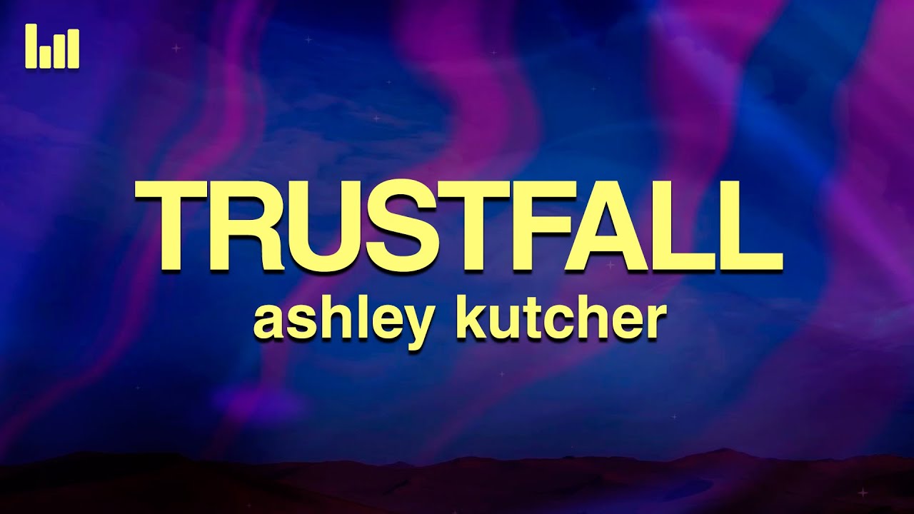 Ashley Kutcher - Trustfall (Lyrics) - YouTube