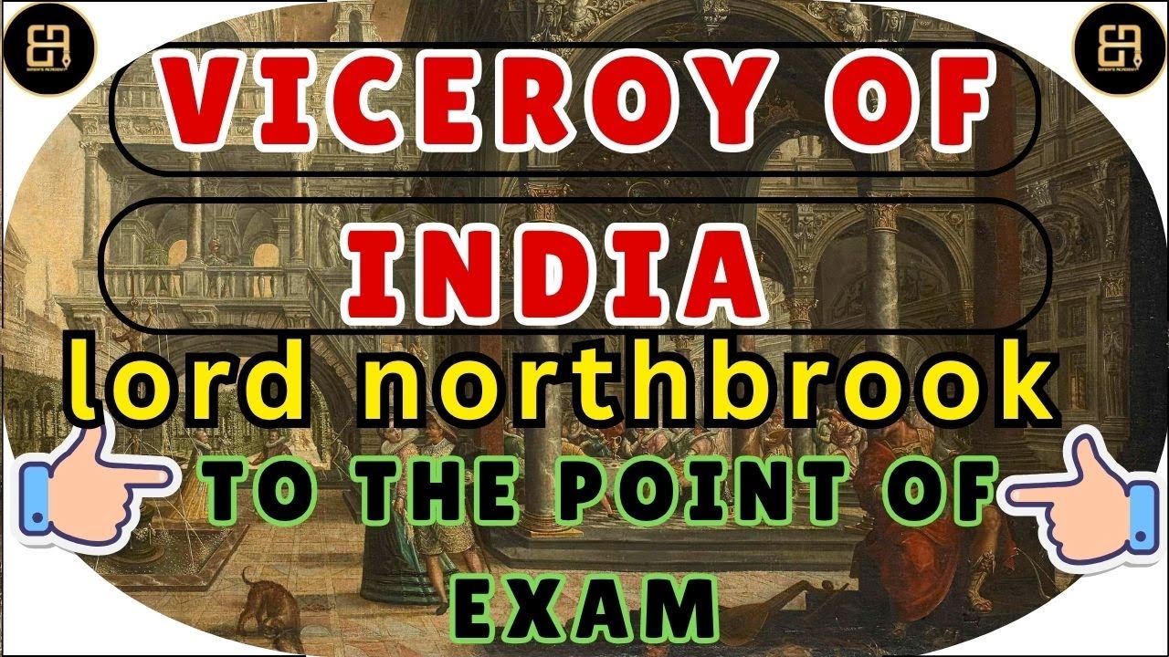 VICEROY - Lord northbrook | Explained by Lipsita Mam - YouTube