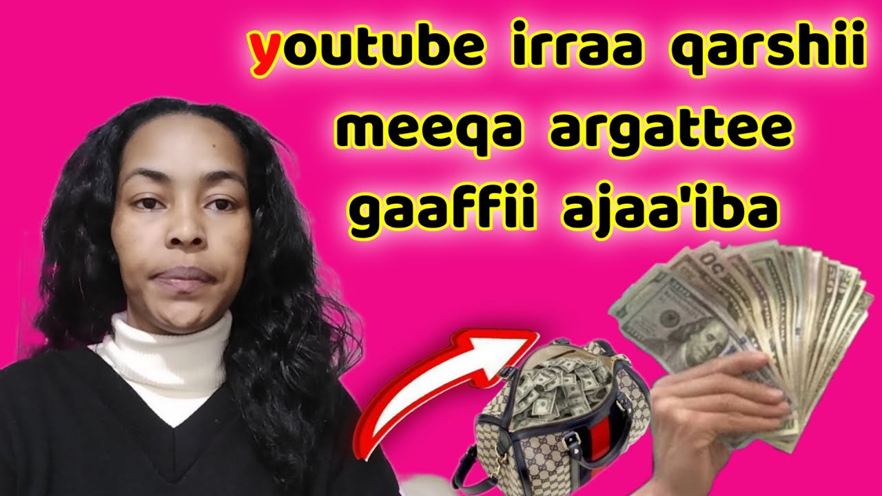 youtube irraa doolaara meeqa argattee gaaffii ajaa'ibaa.😂😂how many ...