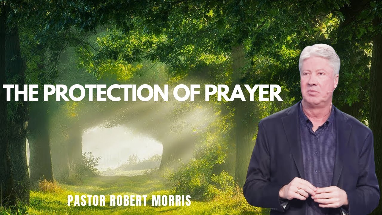 The Protection of Prayer | Pastor Robert Morris - YouTube
