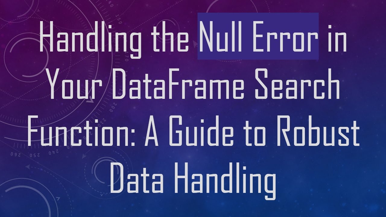 Handling the Null Error in Your DataFrame Search Function: A Guide to Robust Data Handling - YouTube