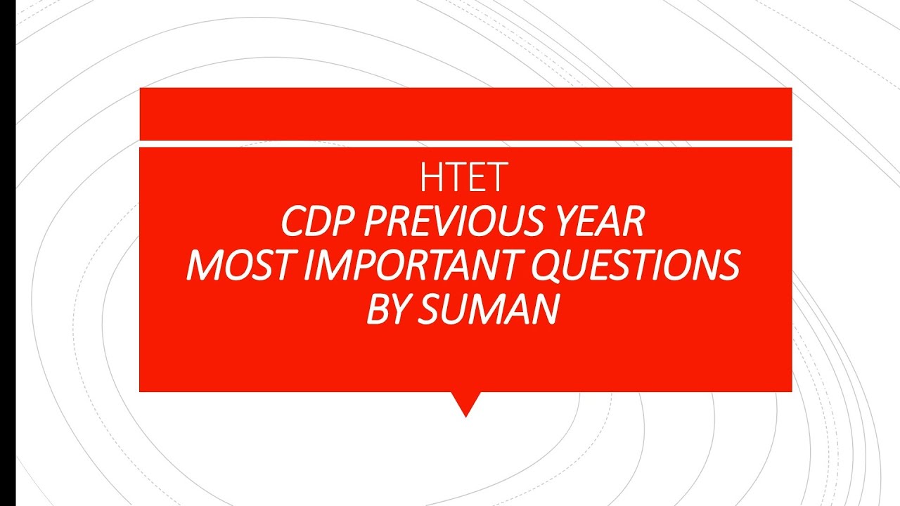 HTET/CDP/PREVIOUS YEAR IMPORTANT QUESTIONS/BY SUMAN/IMPORTANT FOR ALL ...